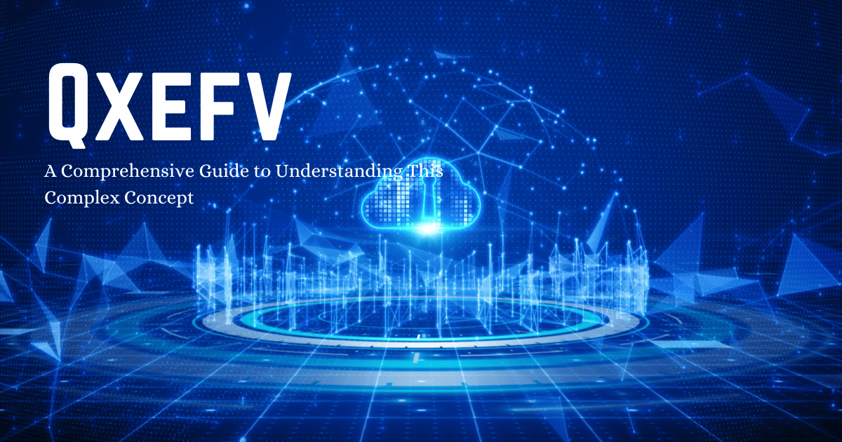 What is QXEFV? A Complete Guide - MaccaBlog